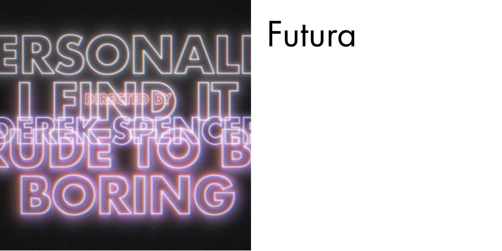 Personally I Find It Rude to Be Boring short film titles - Fonts In Use