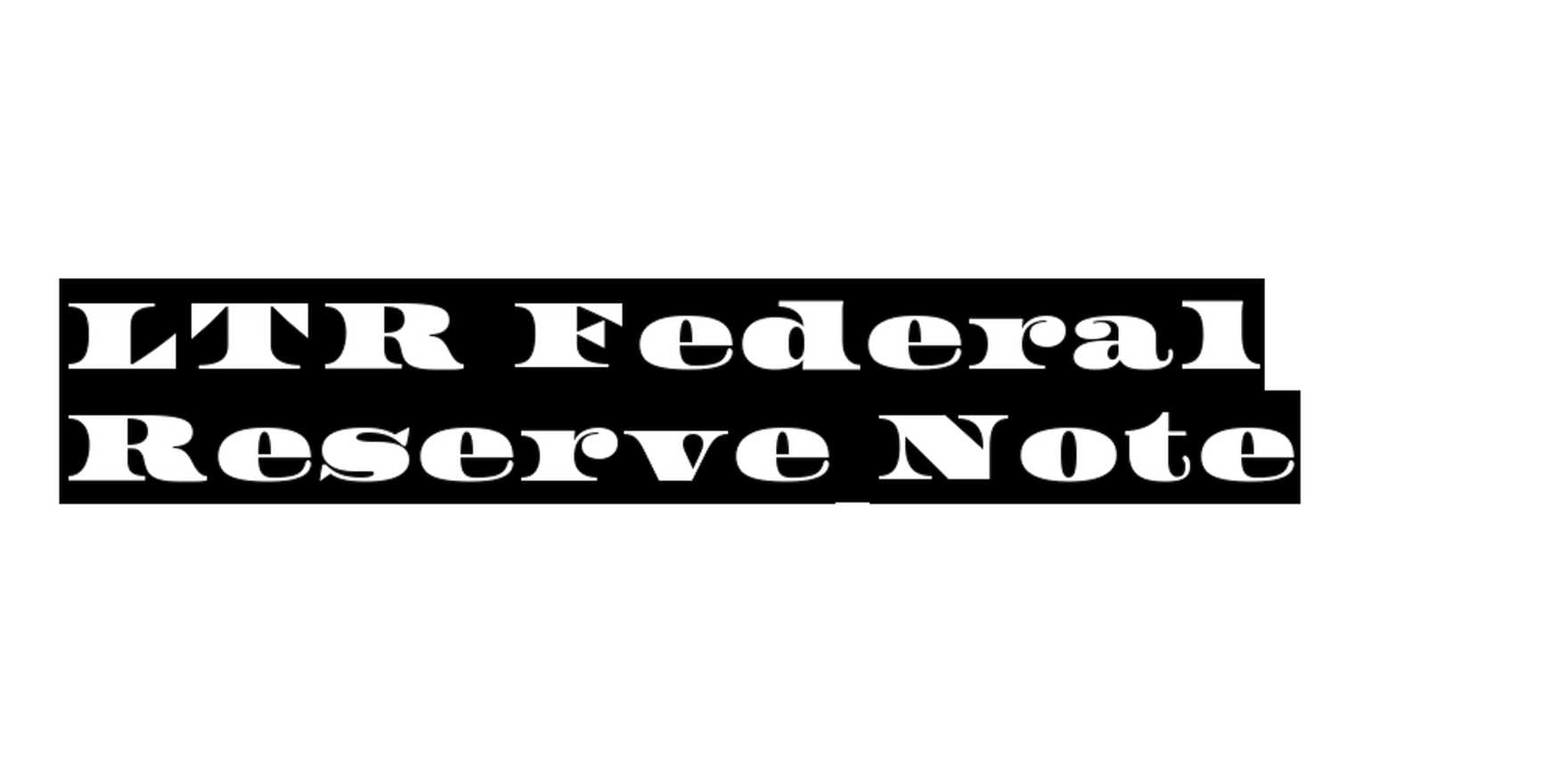 LTR Federal Reserve Note in use - Fonts In Use