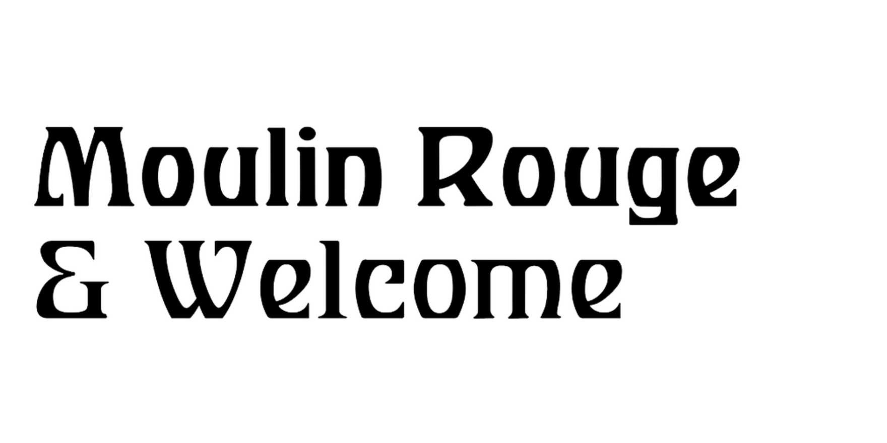 Moulin Rouge & Welcome in use - Fonts In Use