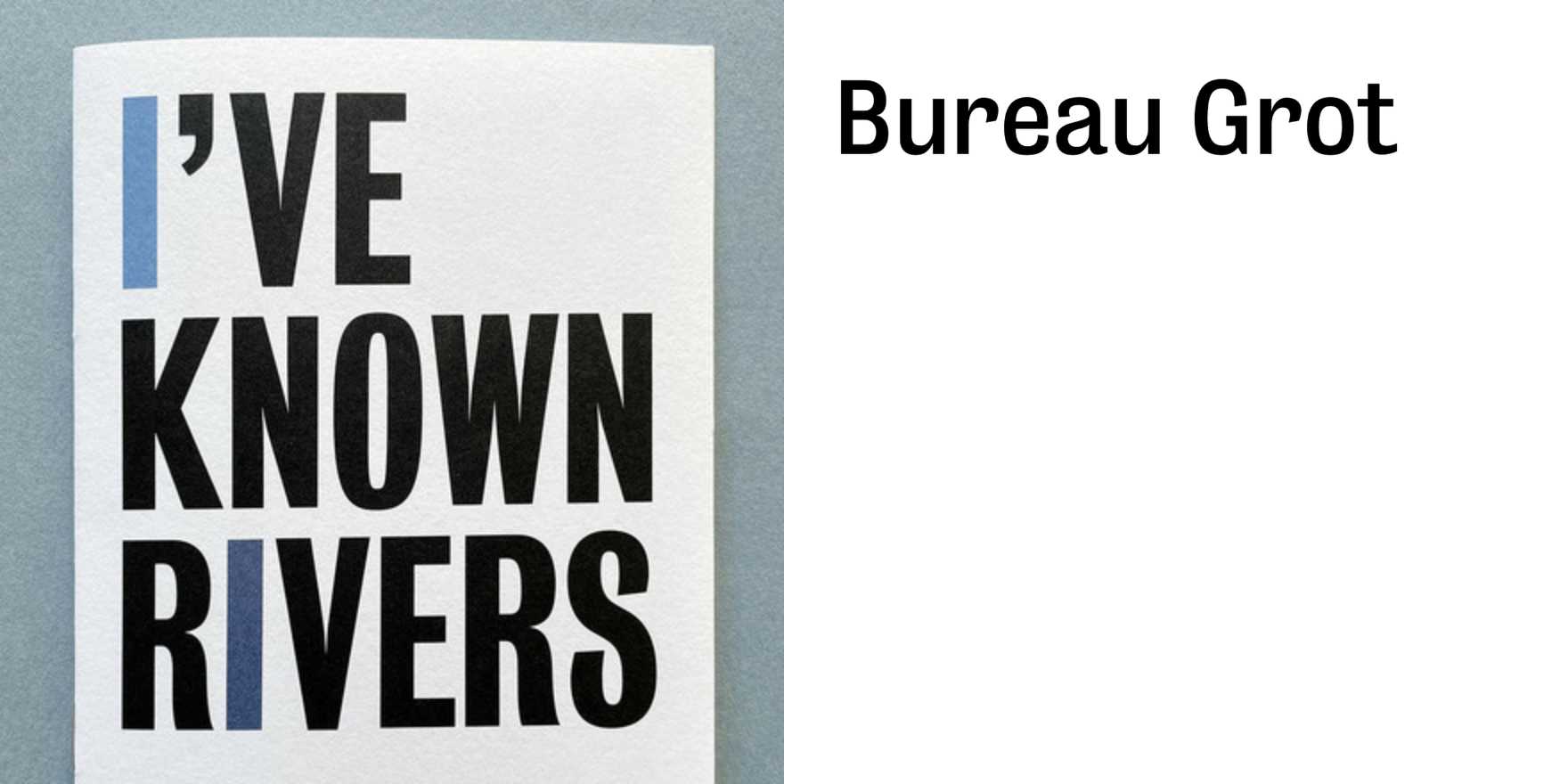 I’ve Known Rivers - Fonts In Use