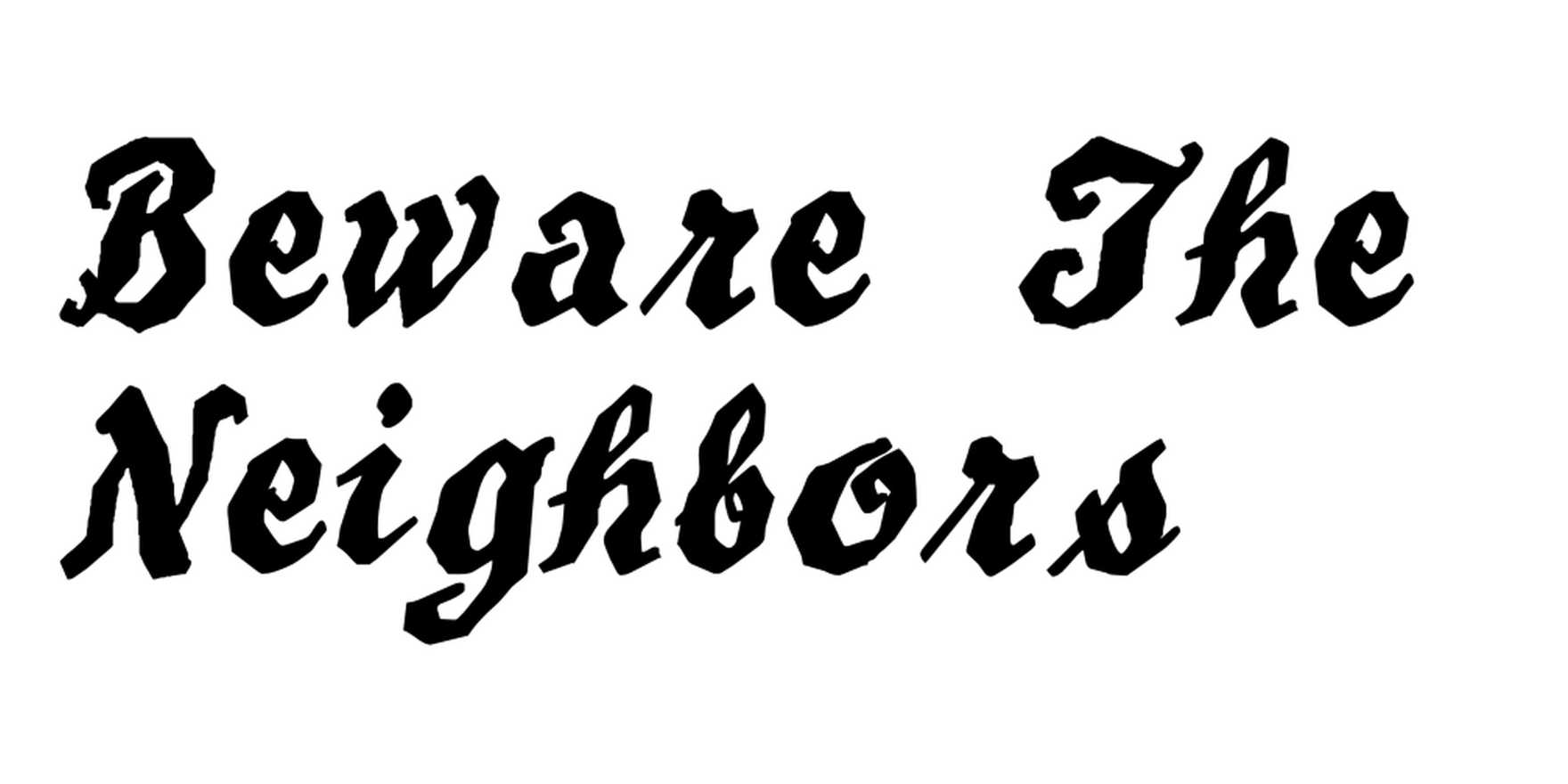 Beware The Neighbors in use - Fonts In Use